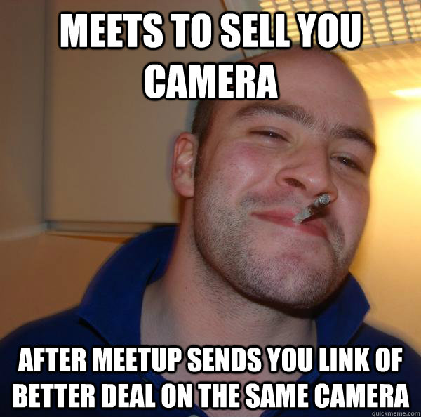 Meets to sell you camera after meetup sends you link of better deal on the same camera - Misc ...