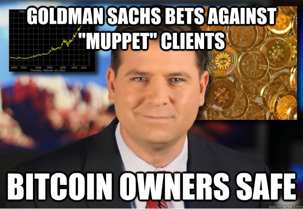 goldman sachs bets against "muppet" clients Bitcoin owners safe - Bitcoin owners safe - quickmeme
