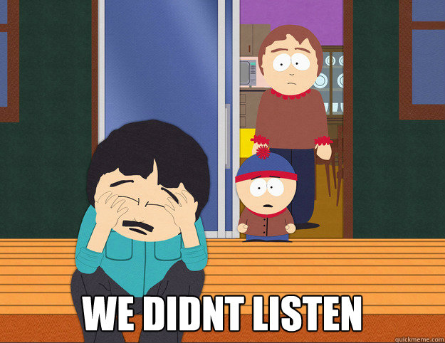 we didnt listen - Misc - quickmeme