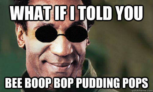 what if i told you bee boop bop pudding pops - Morpheus Cosby - quickmeme