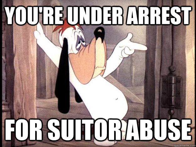 You're under arrest for suitor abuse - Misc - quickmeme