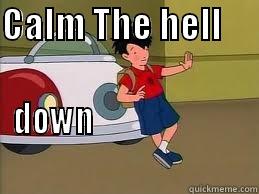 Calm down - quickmeme