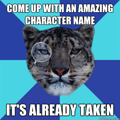 come up with an amazing character name it's already taken - Writer Leopard - quickmeme