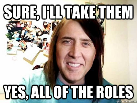Sure, I'll take them Yes, All of the Roles - Nicholas Cage just really likes acting - quickmeme