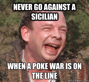 never go against a sicilian when a poke war is on the line - Misc - quickmeme