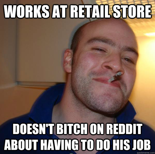 Works at retail store doesn't bitch on reddit about having to do his job - Misc - quickmeme