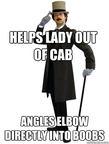 helps lady out of cab angles elbow directly into boobs - Ulterior Gentleman - quickmeme