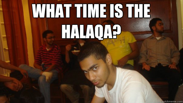 what time is the halaqa? - the ali 3 - quickmeme