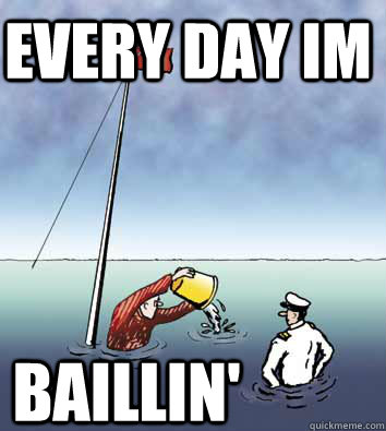Every day im baillin' - bail - quickmeme