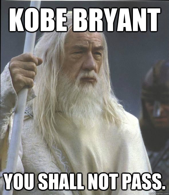 Kobe Bryant You Shall not pass. - kobeee3 - quickmeme