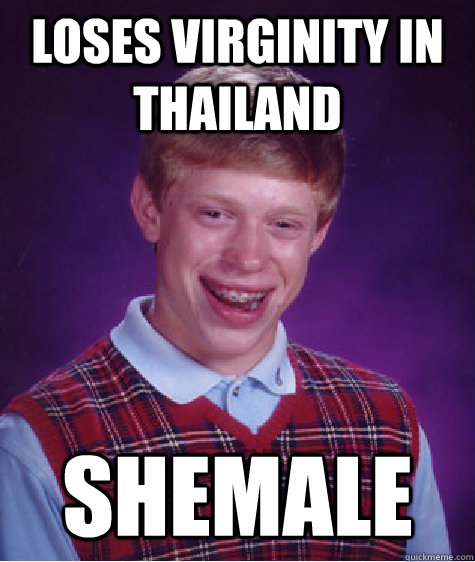 LOSES VIRGINITY IN THAILAND SHEMALE - Misc - quickmeme