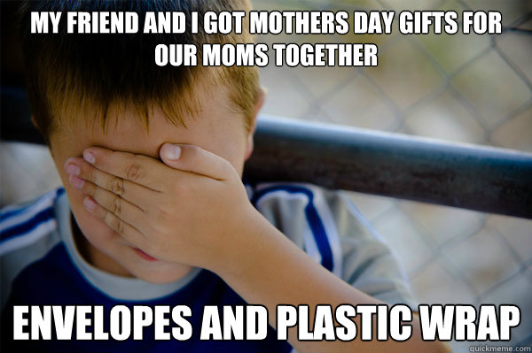 my friend and I got mothers day gifts for our moms together envelopes and plastic wrap - Misc ...