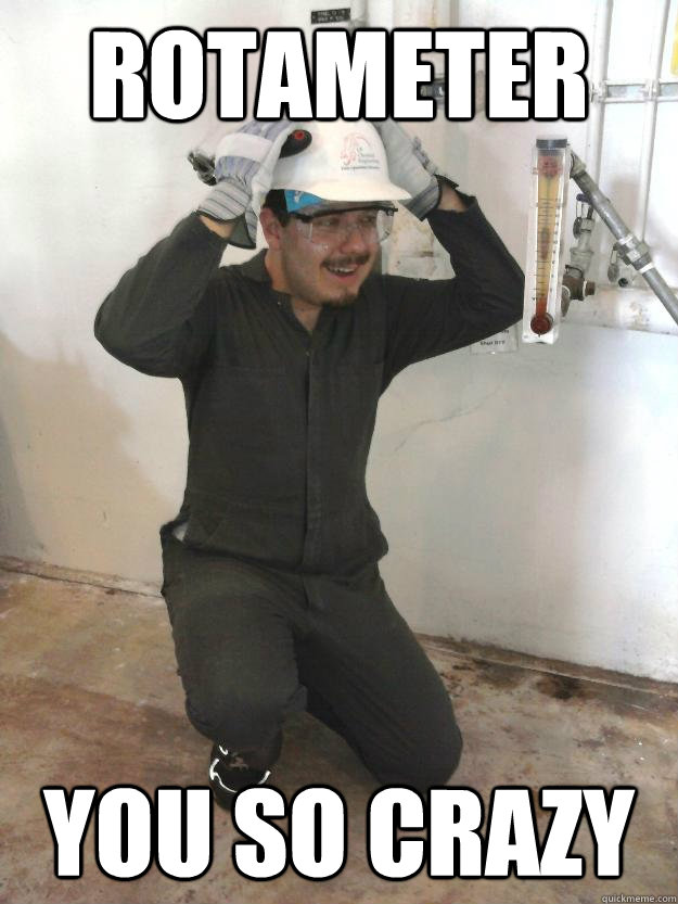 ROTAMETER YOU SO CRAZY - Rotameter - quickmeme