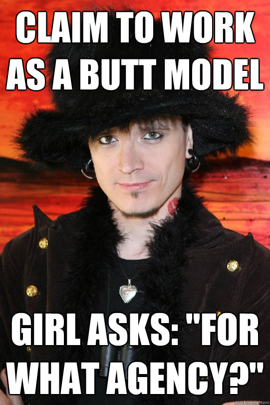 Claim to work as a Butt Model Girl Asks: "For what Agency?" - Lolgame - quickmeme