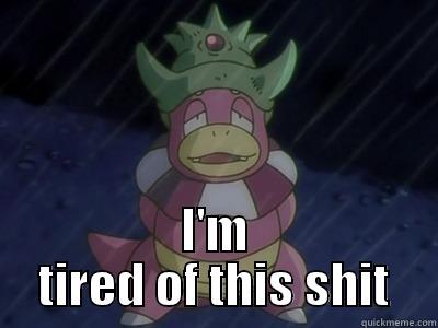 Tired of this shit - quickmeme