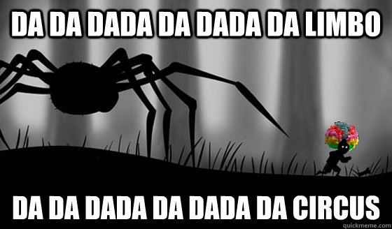 da da dada da dada da limbo da da dada da dada da circus - LIMBO Circus - quickmeme