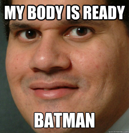 My BODY IS READY BATMAN - Reggie being Reggie - quickmeme