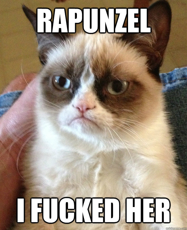 rapunzel i fucked her - DMB grumpy cat - quickmeme