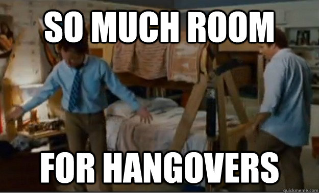 So much room For hangovers - Misc - quickmeme