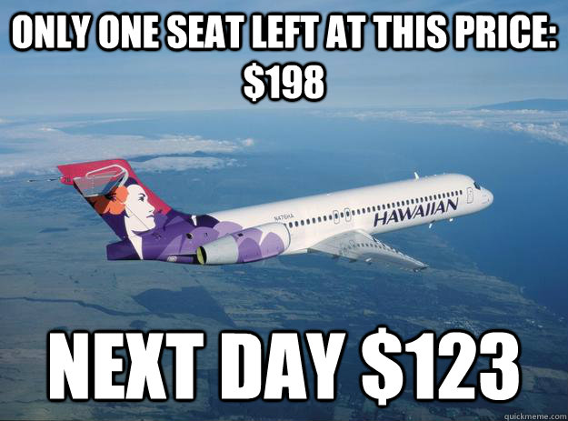 ONLY ONE SEAT LEFT AT THIS PRICE: $198 Next day $123 - Scumbag Hawaiian Airlines - quickmeme
