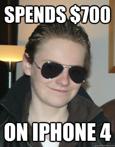 Spends $700 on iPhone 4 - Misc - quickmeme