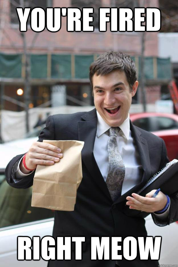 YOU'RE FIRED RIGHT MEOW - Downtown Donald - quickmeme