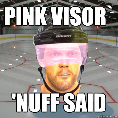 PINK VISOR` 'NUFF SAID - Scumbag EASHL Playah - quickmeme