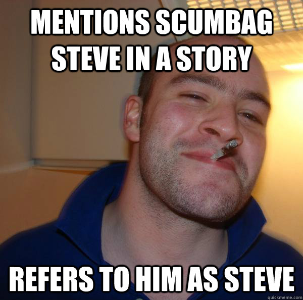 mentions scumbag steve in a story refers to him as steve - Misc - quickmeme