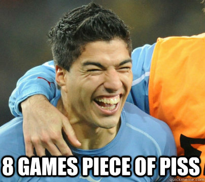 8 Games Piece of piss - Suarez - quickmeme