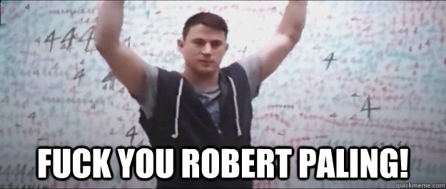 Fuck You robert paling! - Misc - quickmeme