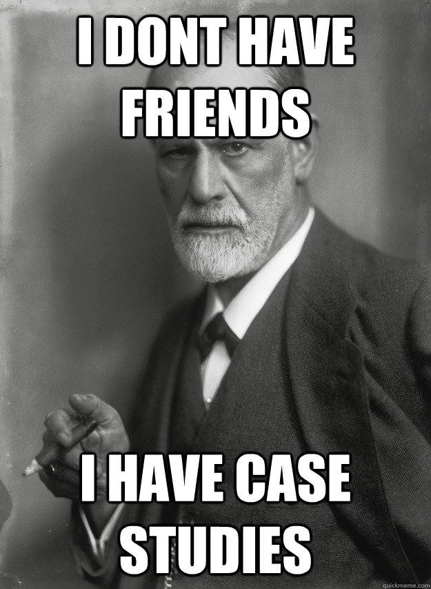 I dont have friends i have case studies - Misc - quickmeme