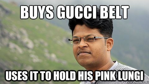 buys gucci belt uses it to hold his pink lungi - your average mallu - quickmeme