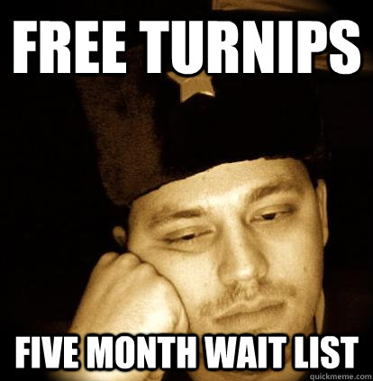 free turnips five month wait list - Misc - quickmeme