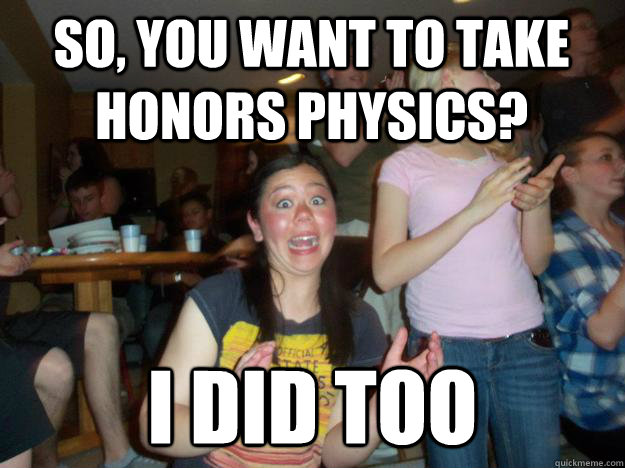 So, you want to take honors physics? I did too - Preggers - quickmeme