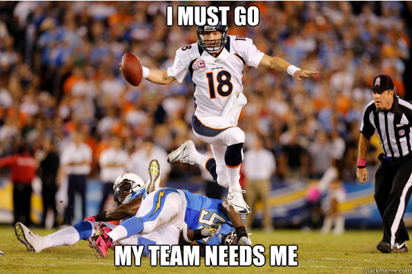 I must go My team needs me - Misc - quickmeme