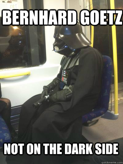 bernhard goetz not on the dark side - Sad Vader - quickmeme