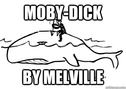 MOBY-DICK by melville - Shitty Masterpiece Theater - quickmeme