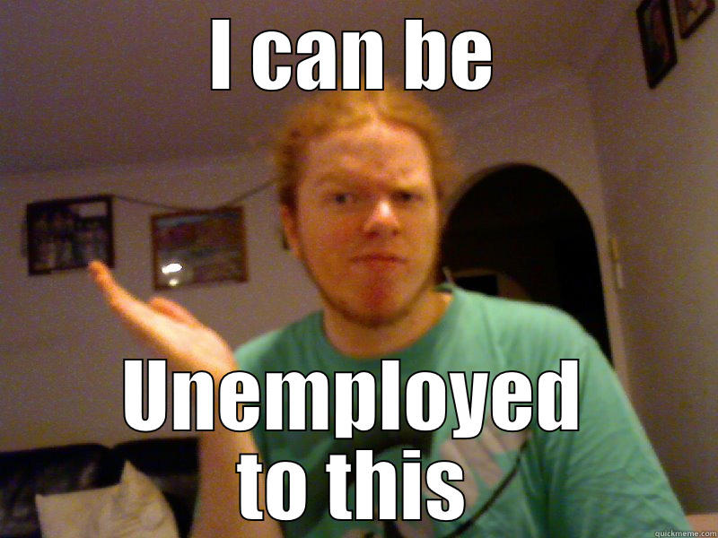 Unemployed bitch - quickmeme