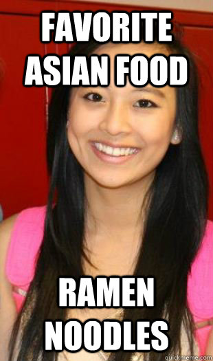 favorite asian food RAmen noodles - Americanized Asian - quickmeme