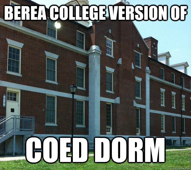 Berea College version of Coed Dorm - berea college fail - quickmeme