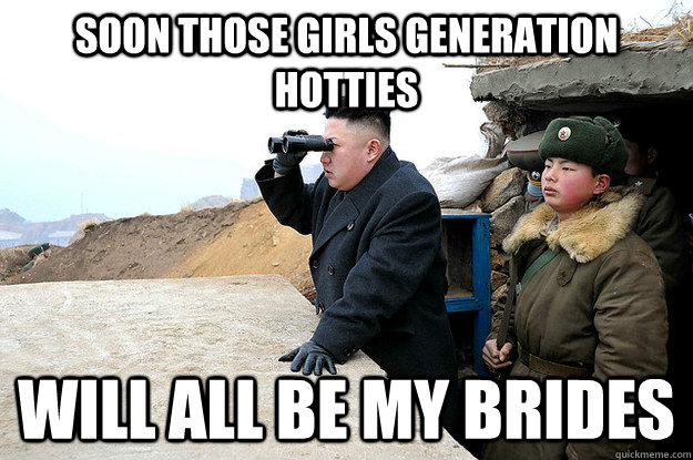 soon those girls generation hotties will all be my brides - Misc - quickmeme