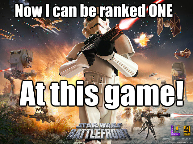 Now I can be ranked ONE At this game! - Why I dont care you are all going to PS4 - quickmeme