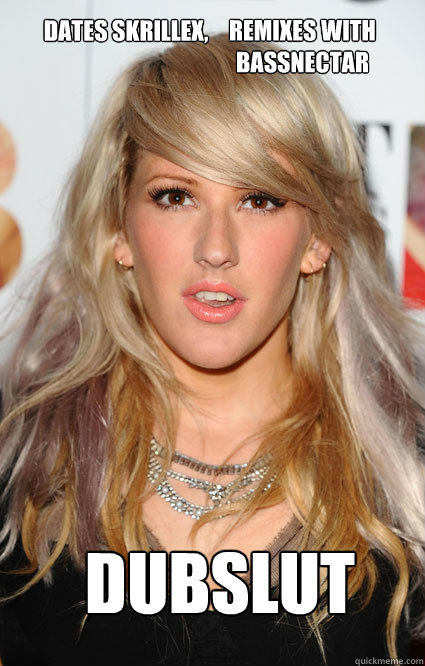 Ellie Goulding DubSlut memes | quickmeme