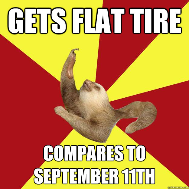 Gets flat tire compares to September 11th - Dramatic Sloth - quickmeme