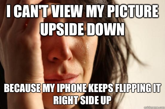 I can't view my picture upside down Because my iPhone keeps flipping it right side up - First ...