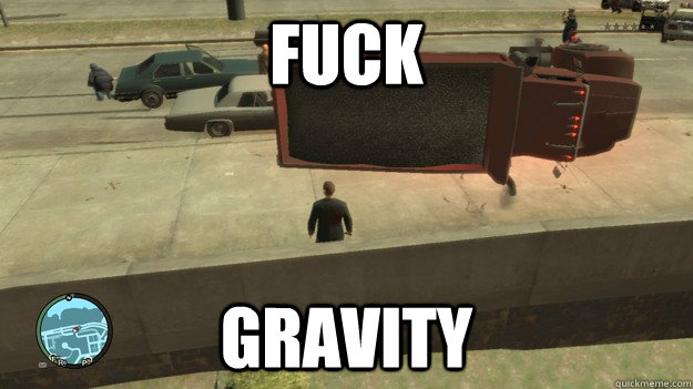 Fuck gravity - Misc - quickmeme