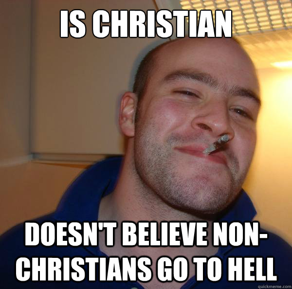 is christian doesn't believe non-Christians go to hell - Misc - quickmeme
