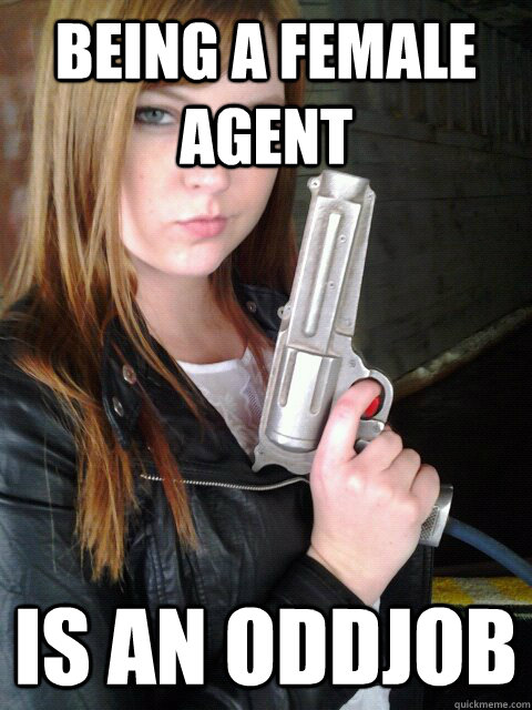 Being a female agent is an oddjob - Jane Bond - quickmeme