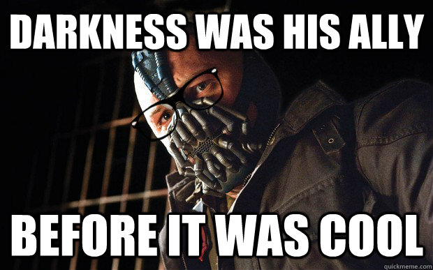Darkness was his ally Before it was cool - Hipster Bane - quickmeme