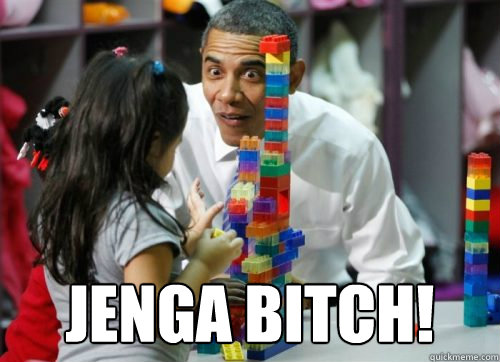 JENGA BITCH! - RAWBAMA - quickmeme